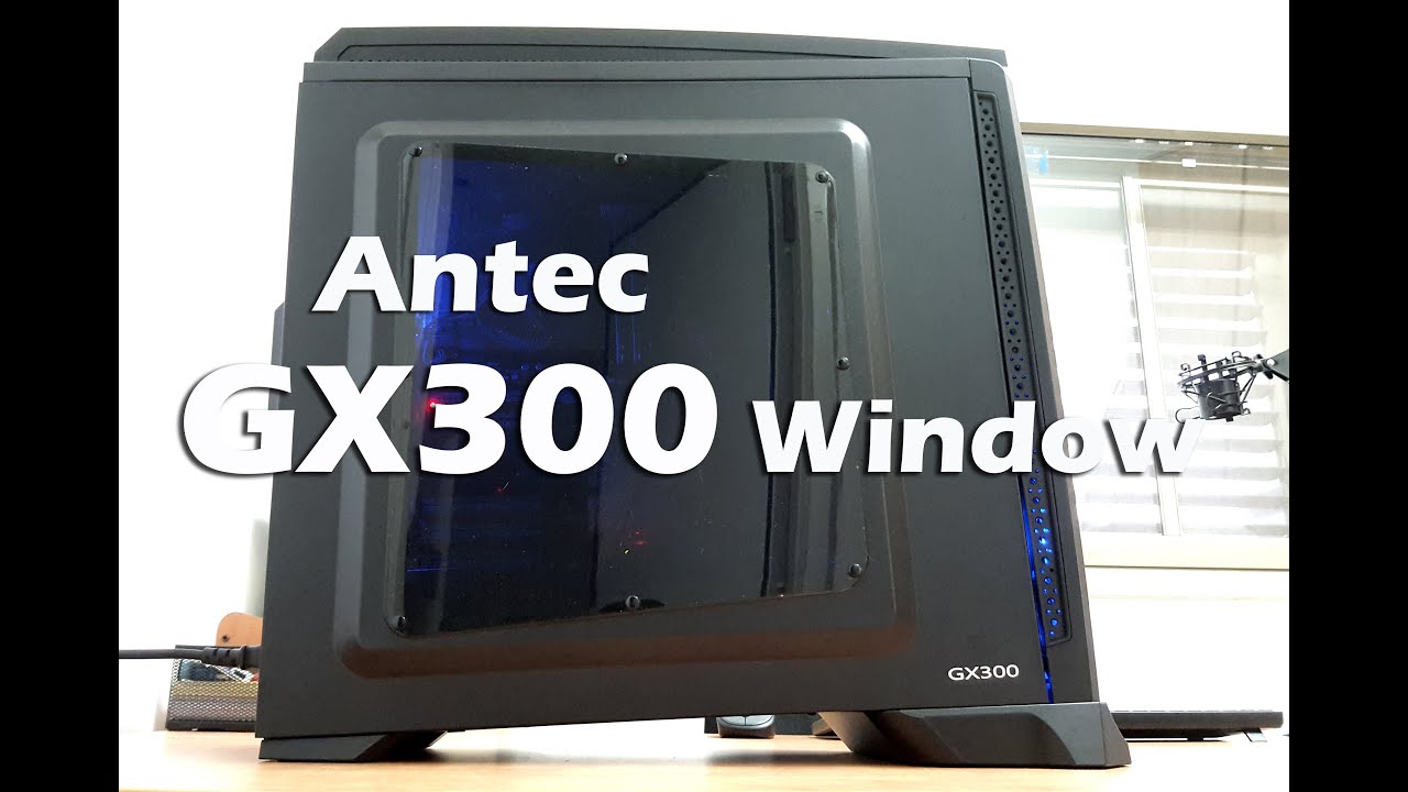 סיקור מארז מחשב לגיימרים של חברת אנטק מדגם Antec GX300 Window - YouTube