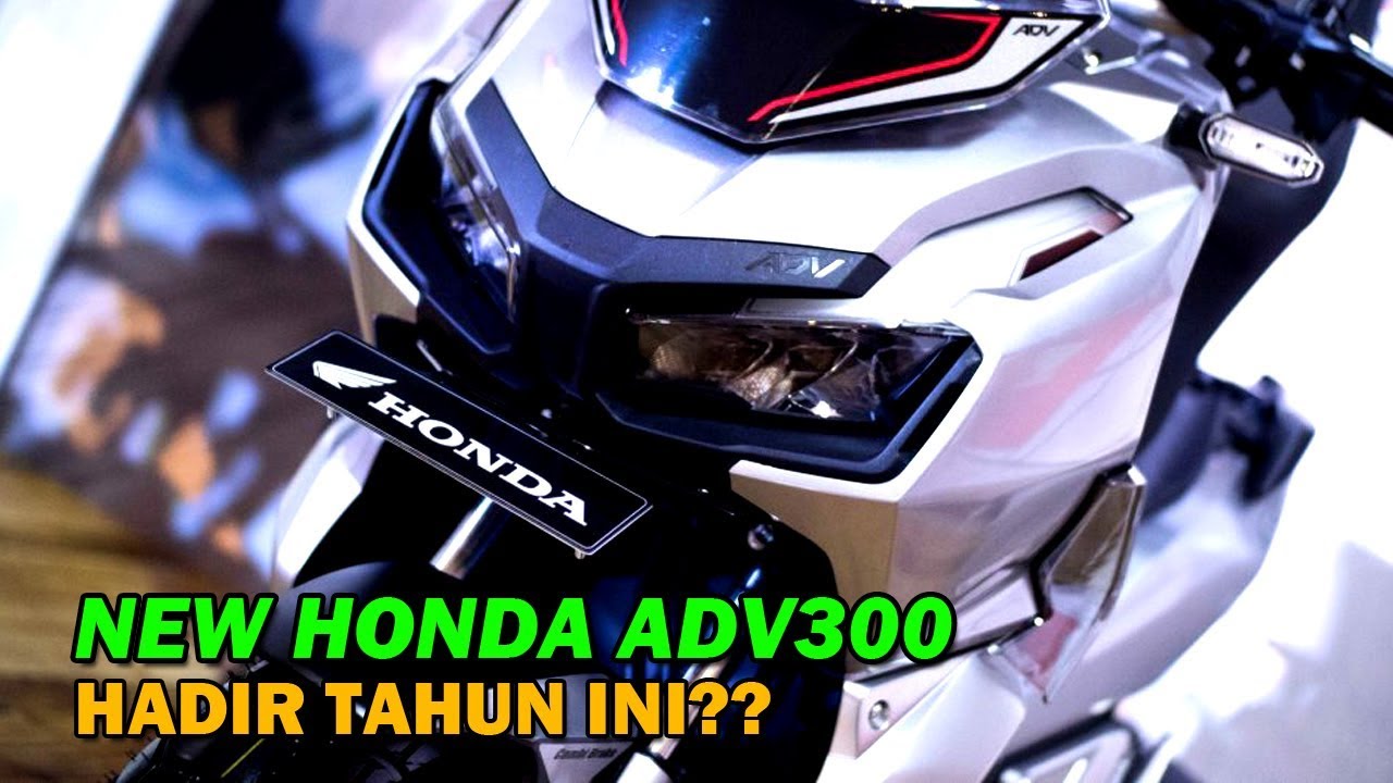 NEW HONDA ADV 300 Bersiap Debut Pertama Dunia Akhir Tahun 2019!! - YouTube