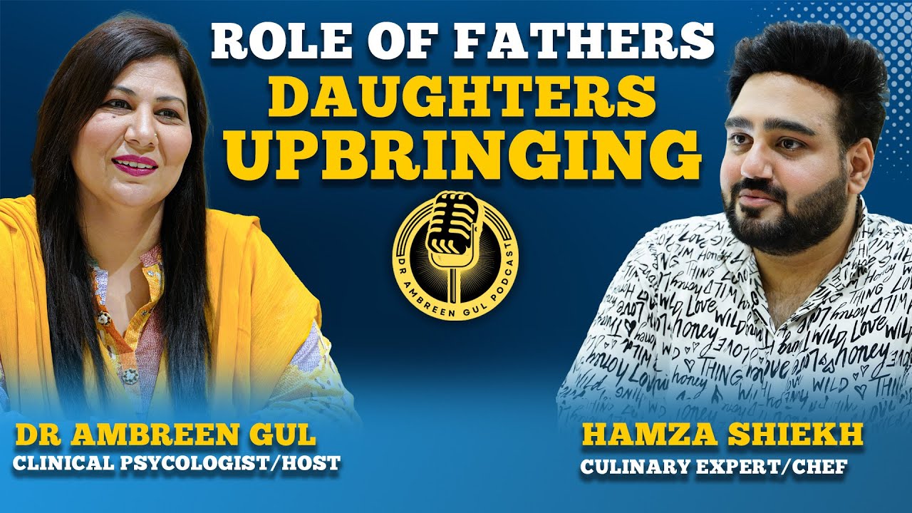 Role of Fathers Daughters Upbringing | Ft. Hamza Shiekh culinary expert ...