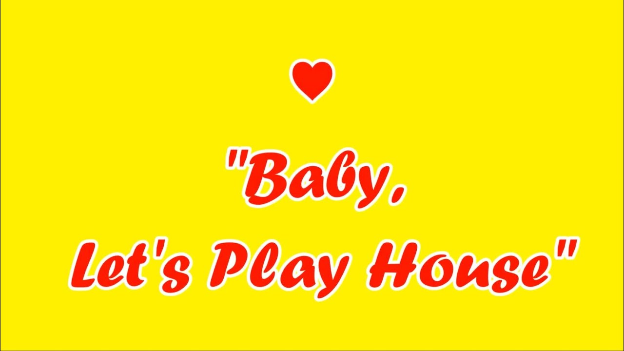 Baby Let's Play House - YouTube
