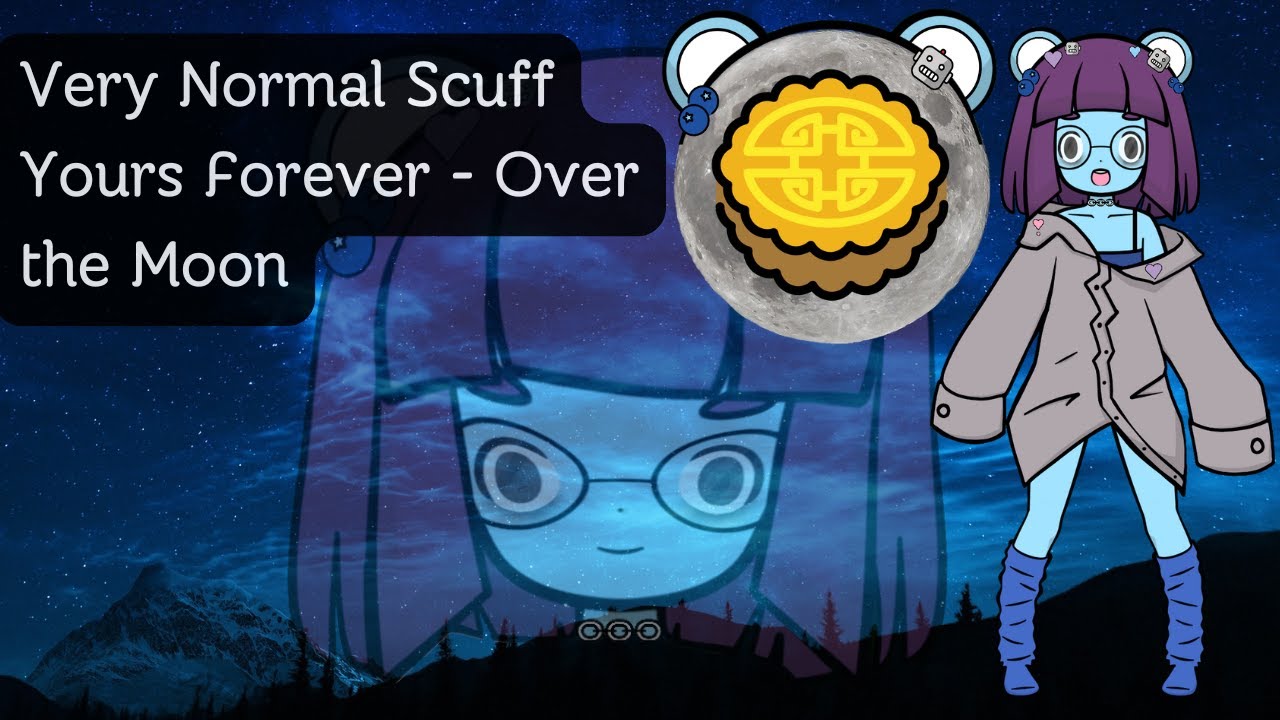 Very Normal Scuff | Yours Forever - Over the moon ver BlueBeary0 - YouTube