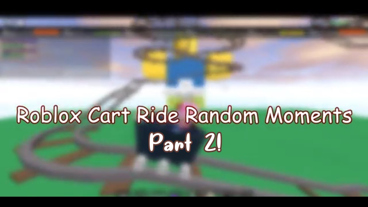 Roblox Cart Ride Random moments part 2! | Roblox Cart ride into a noob ...