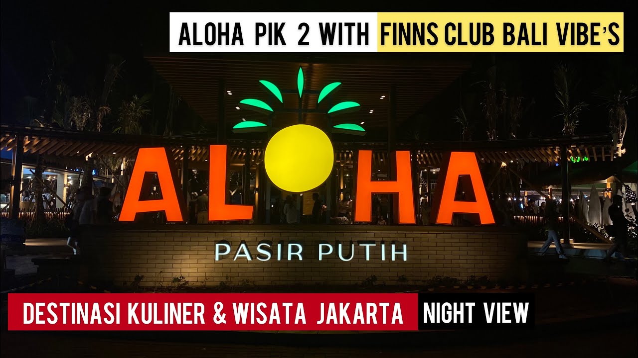 ALOHA PASIR PUTIH PIK 2 | MALAM HARI | MAKANANNYA APA AJA⁉️| WISATA ...
