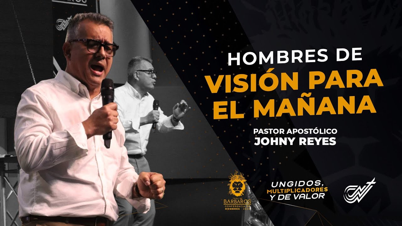 Hombres de visión para el mañana | Pr.Ap.Johny Reyes |Conf.de hombres ...