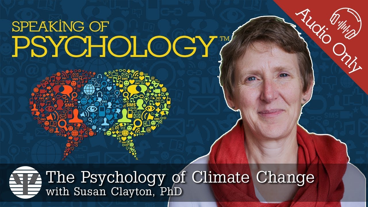 The psychology of climate change, with Susan Clayton, PhD | Speaking of ...
