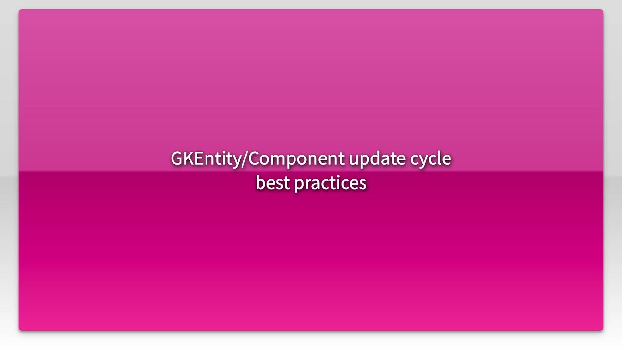 GKEntity/Component update cycle best practices - YouTube