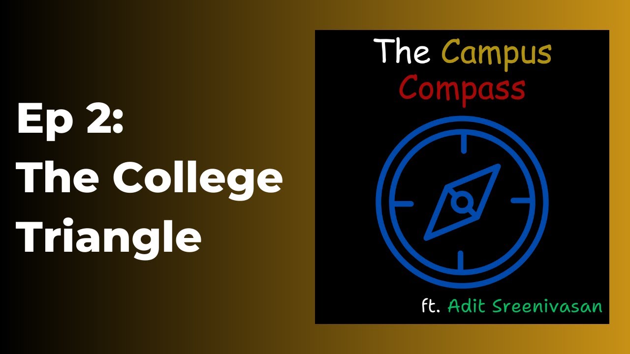 Ep 2: The College Triangle | The Campus Compass ft. Adit Sreenivasan ...