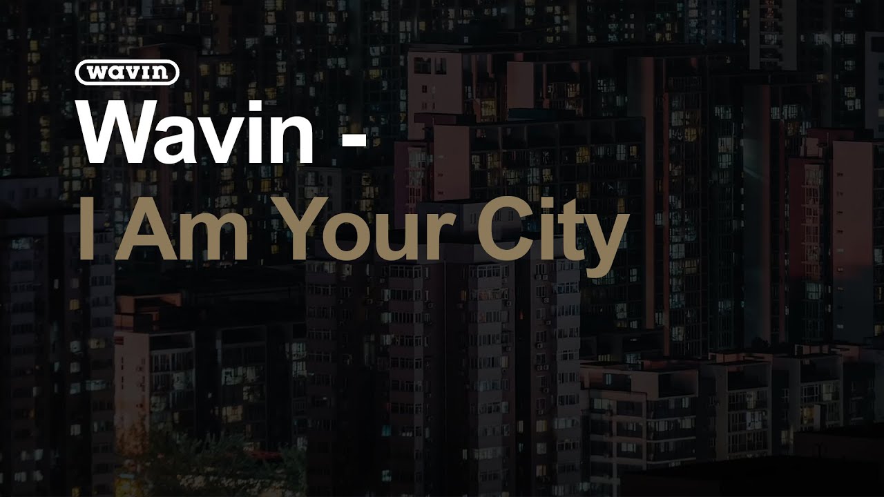Wavin - I Am Your City - YouTube