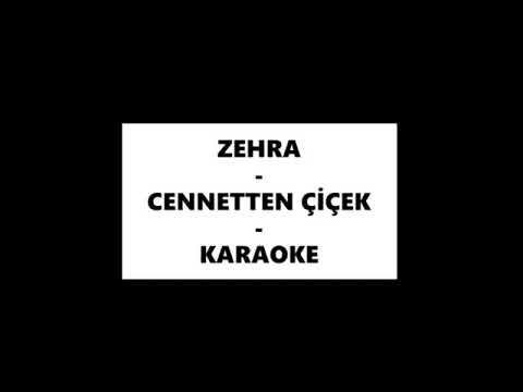 ZEHRA -CENNETTEN ÇİÇEK/KARAOKE