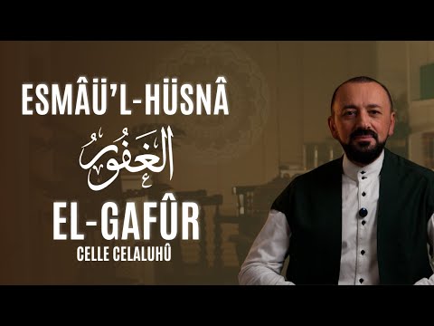 El-Gafûr (Celle Celaluhû): Esmâü'l-Hüsnâ