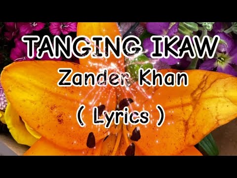 TANGING IKAW - ZANDER KHAN (LYRICS) - YouTube