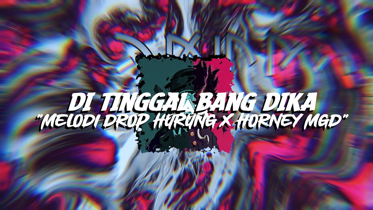 DJ DI TINGGAL BANG DIKA X MELODI DROP HURUNG X HORNEY MGD - YouTube