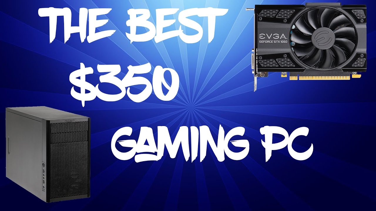 Best $350 Budget Gaming Pc for late 2016 feat. gtx 1050 - YouTube