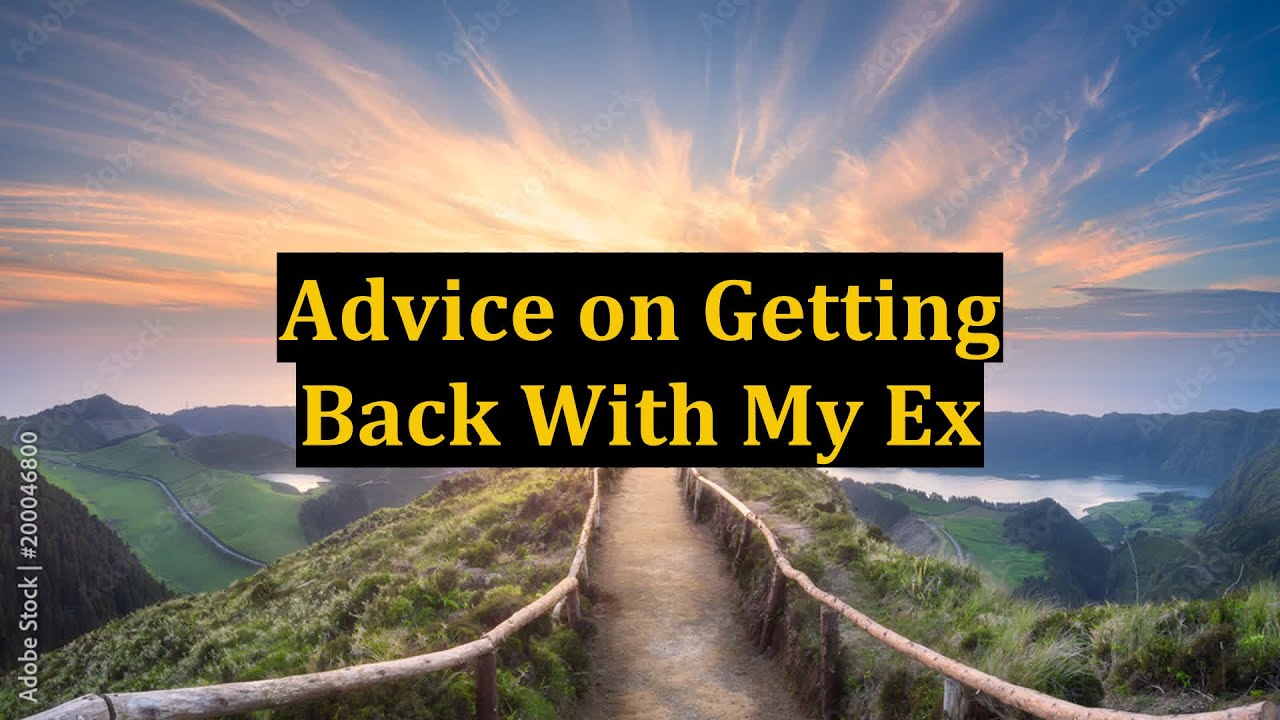 Advice on Getting Back With My Ex - YouTube