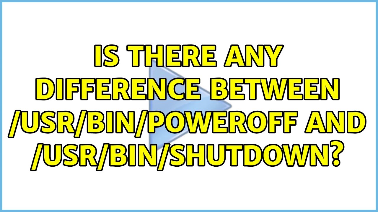Unix And Linux Is There Any Difference Between Usrbinpoweroff And Usrbinshutdown Youtube