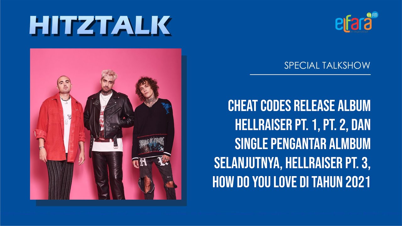 Hitztalk with Cheat Codes. Album Hellraiser pt. 1, pt 2, dan single How Do You love di tahun ...