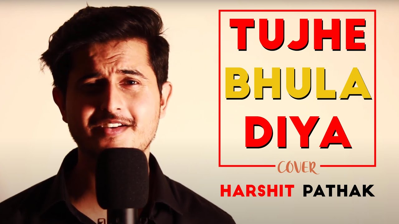 Tujhe Bhula Diya Cover| Harshit Pathak | Anjaana Anjaani | Ranbir Kapoor | Priyanka Chopra - YouTube