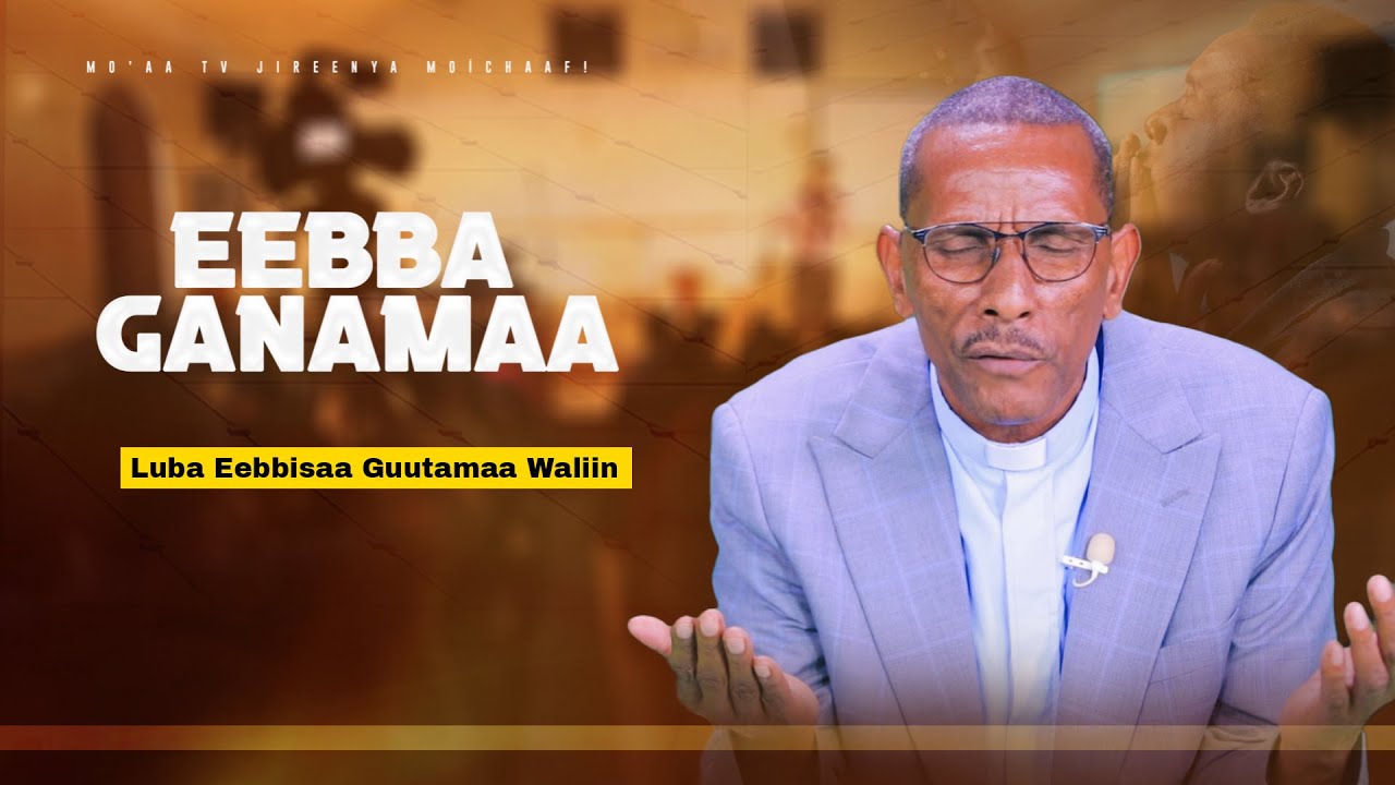 Eebba Ganamaa Luba Eebbisaa Gutaamaa Waliin / 602 - YouTube