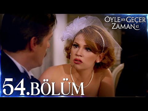 Öyle Bir Geçer Zaman Ki 54. Bölüm - Full Bölüm