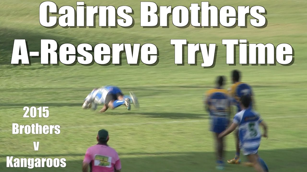2015 Cairns Brothers A-Reserve Try Time ~ Brothers v Kangaroos 25.7.15 ...