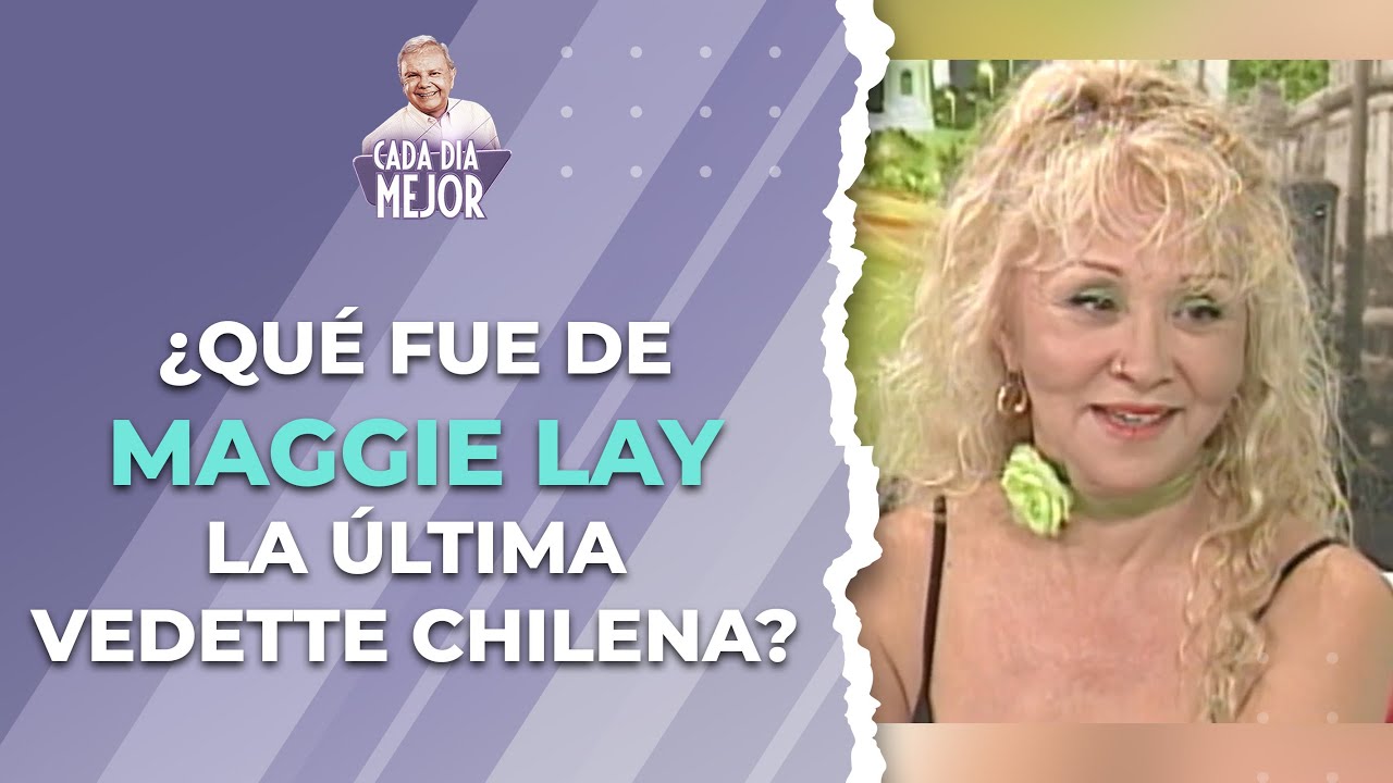¿Qué fue de MAGGIE LAY la última vedette chilena? | Cap 406 | CADA DÍA MEJOR TV (2024) - YouTube