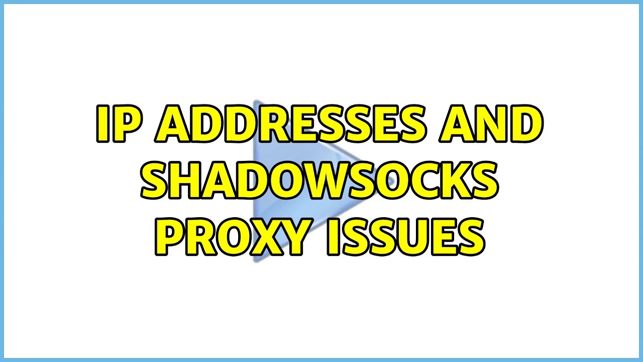 IP addresses and Shadowsocks proxy issues - YouTube