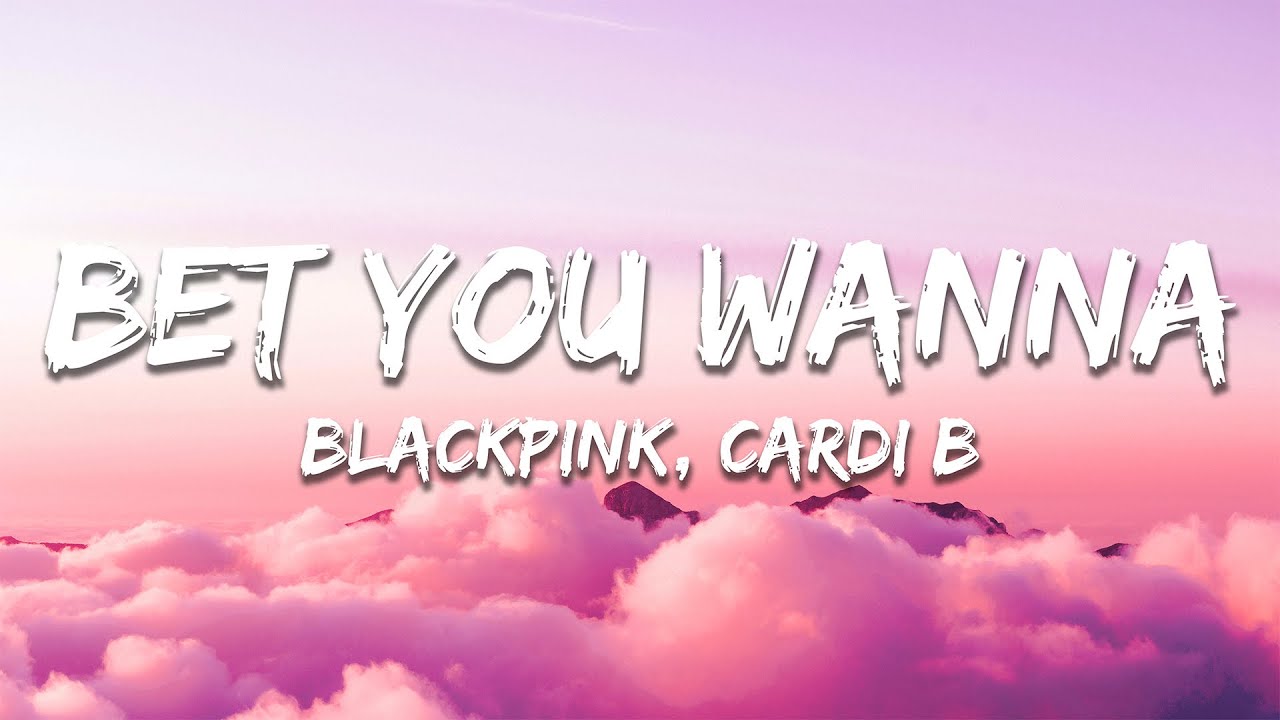 BLACKPINK - Bet You Wanna (Lyrics) feat. Cardi B - YouTube