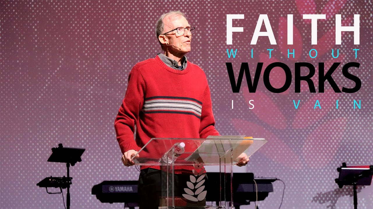 Faith Without Works Is Vain | Elder Mike Westlund - YouTube