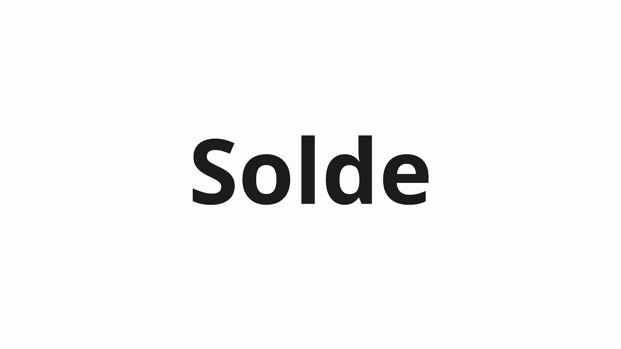 How to pronounce Solde - YouTube