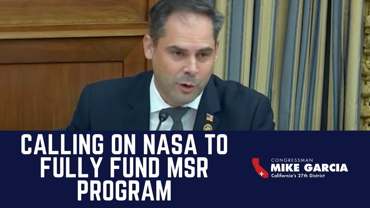 Rep. Mike Garcia Calls on NASA to Fully Fund MSR Program - YouTube