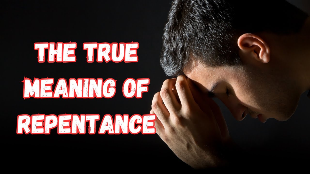 The True Meaning of Repentance - YouTube