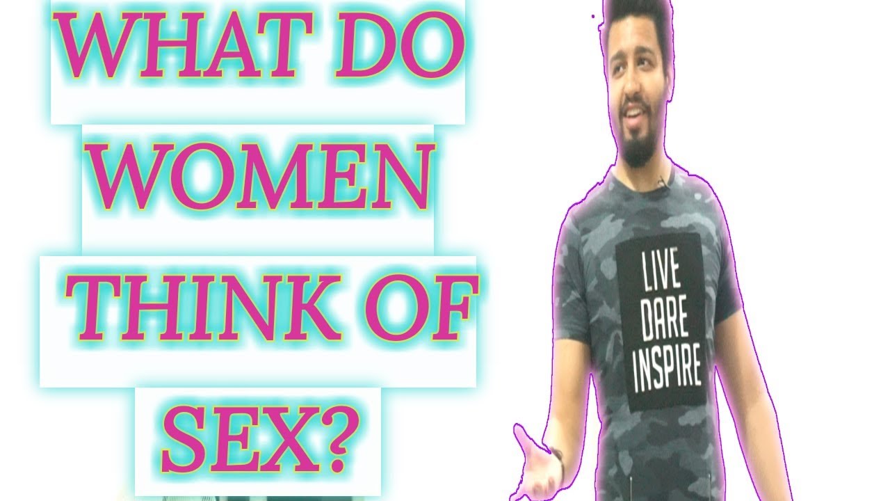 The Truth About What To Say And What Women Think About Sex Youtube