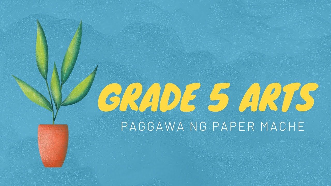 GRADE 5 ARTS PAGGAWA NG PAPER MACHE - YouTube