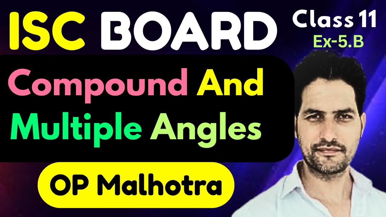 Compound and Multiple Angles || ISC Board || Class 11 || OP Malhotra ...