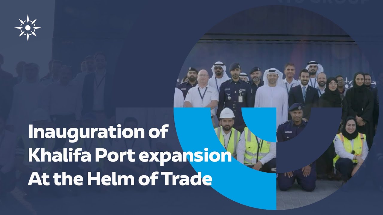 Inauguration of Khalifa Port Expansion | At the Helm of Trade - YouTube