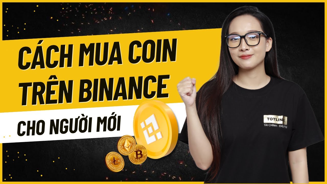 Hướng dẫn cách mua coin trên sàn Binance cho người mới chi tiết năm ...