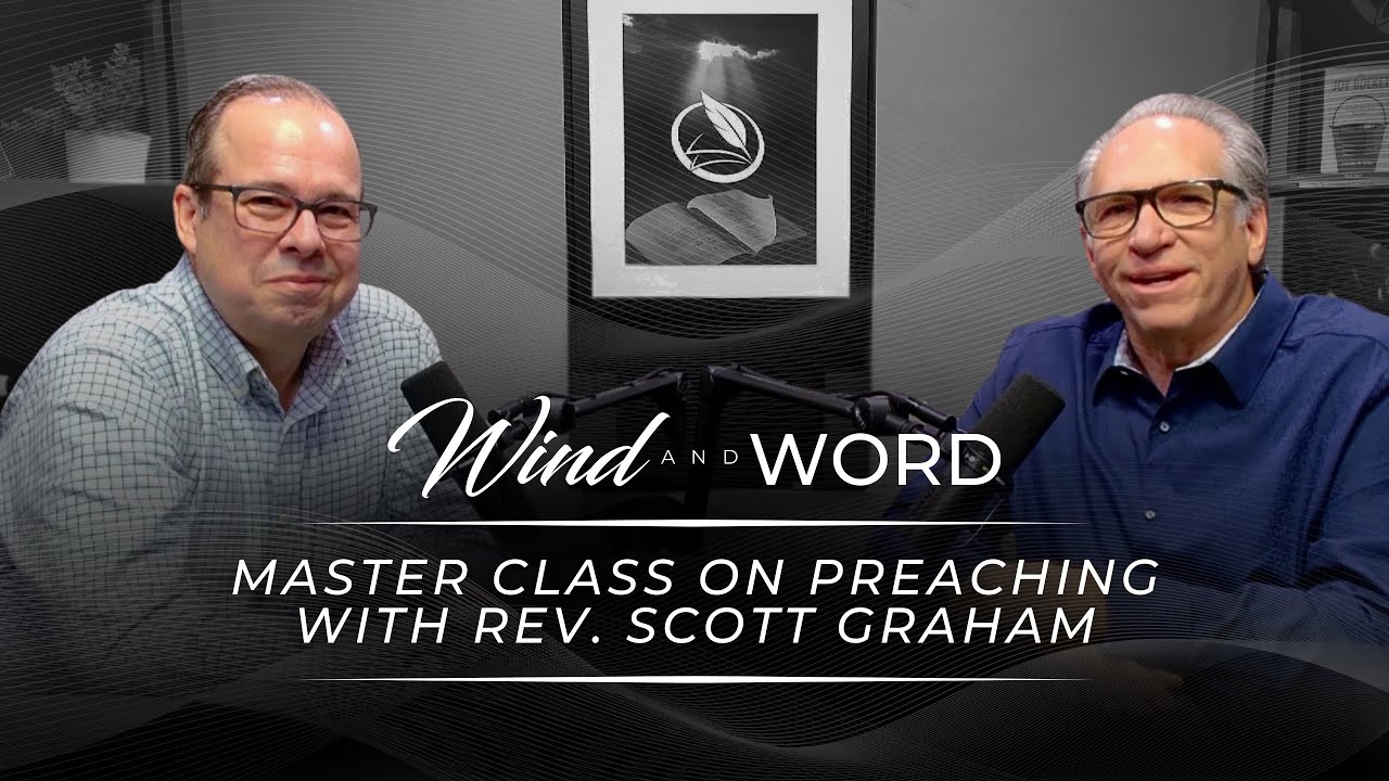 Master Class on Preaching | Interview with Scott Graham | Wind & Word ...
