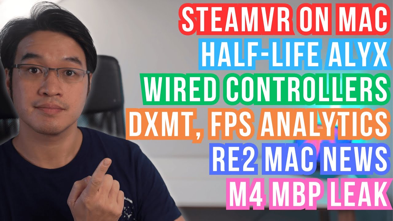 Steam VR WORKS, Diablo on Mac, Wired Controller, MBP M4 Leak, FPS ...