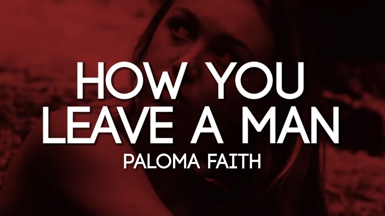 Paloma Faith - How You Leave A Man (Lyrics) - YouTube