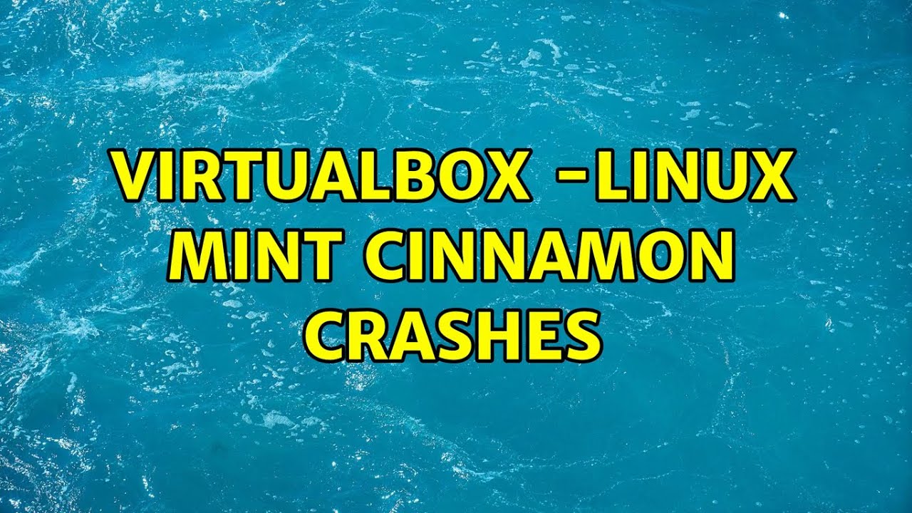 VirtualBox -Linux Mint Cinnamon crashes (2 Solutions!!) - YouTube