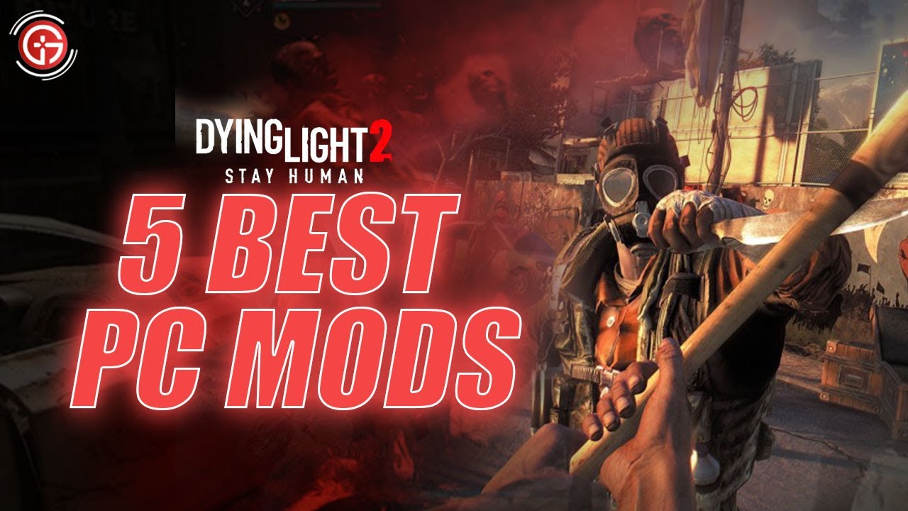 Best 5 PC Mods For Dying Light 2 – Unlimited Weapons, Better Physics ...
