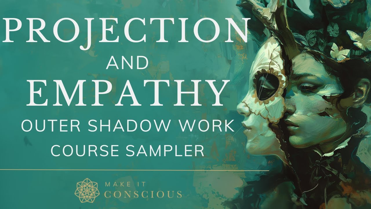 Projection and Empathy | Outer Shadow Work Course Sampler | Know ...