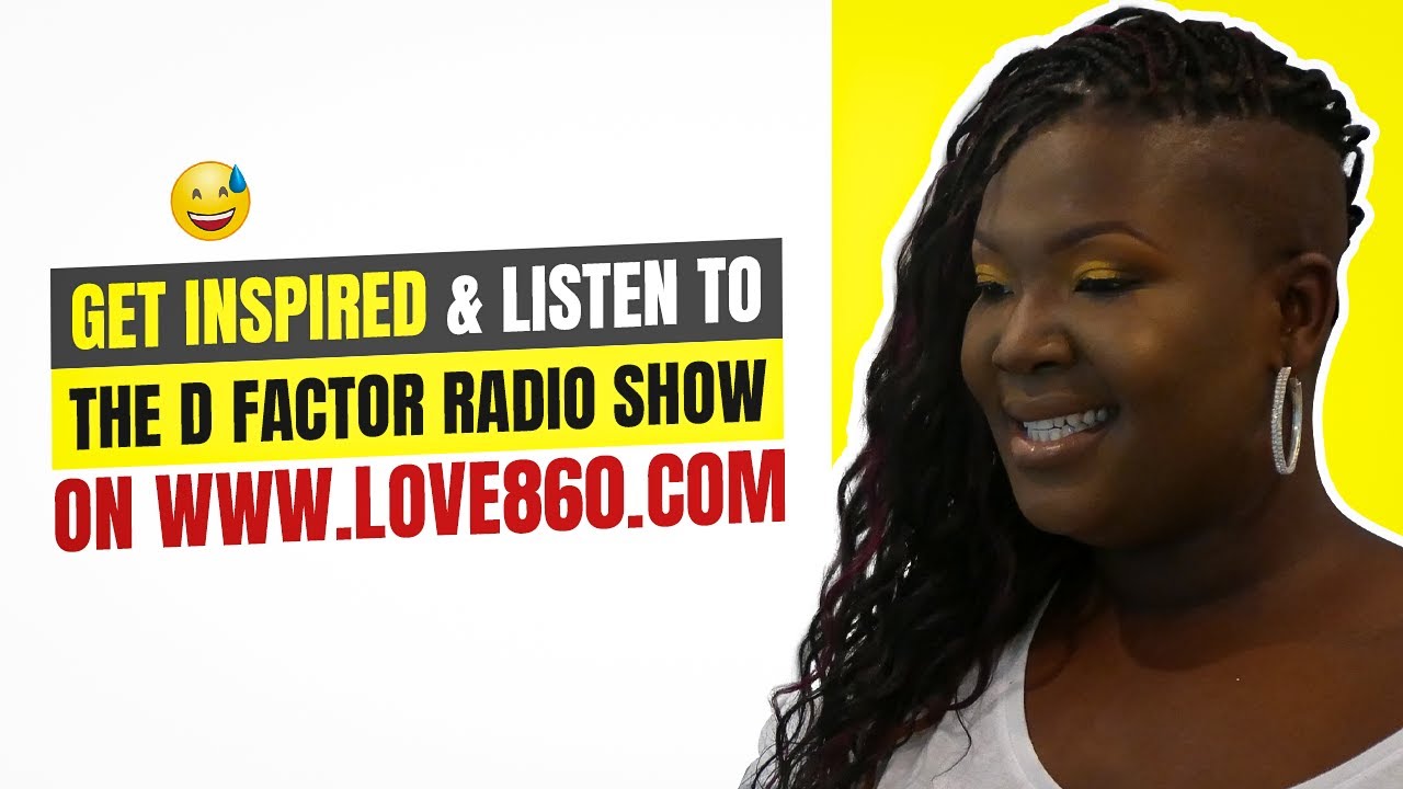 Get Inspired & Listen to The D Factor Radio Show on www.love860.com ...