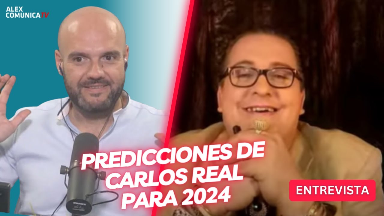 PREDICCIONES DE CARLOS REAL PARA 2024, con Carlos Real AlexComunicaTV ...