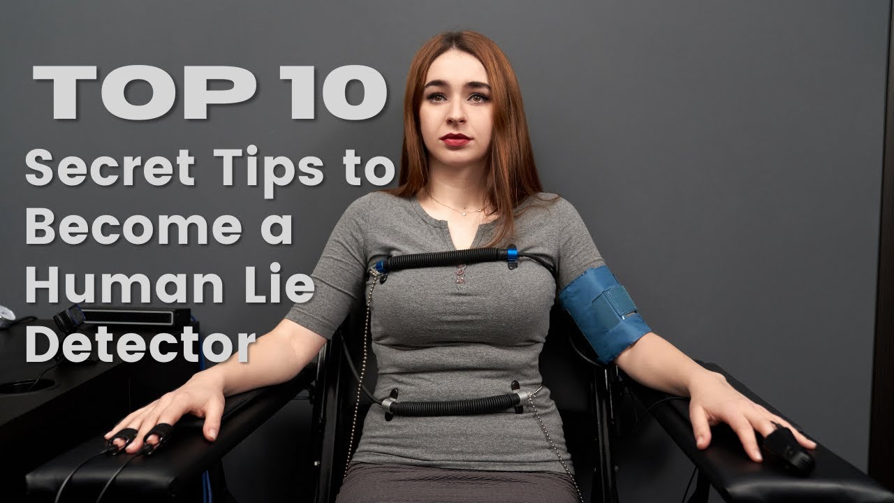 Top 10 Secret Tips to Become a Human Lie Detector – Instantly Read ...