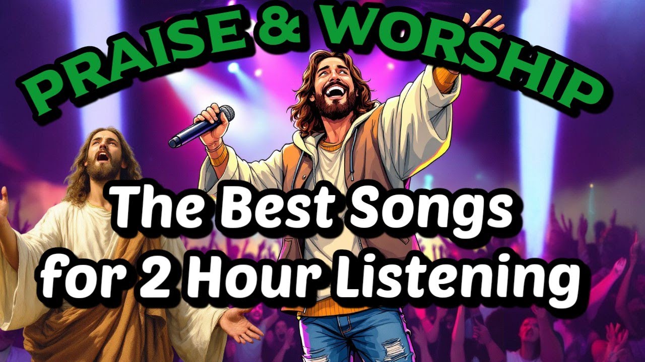 Jesus Christ The Best Praise Worship Songs for 2 Hours Listening - YouTube