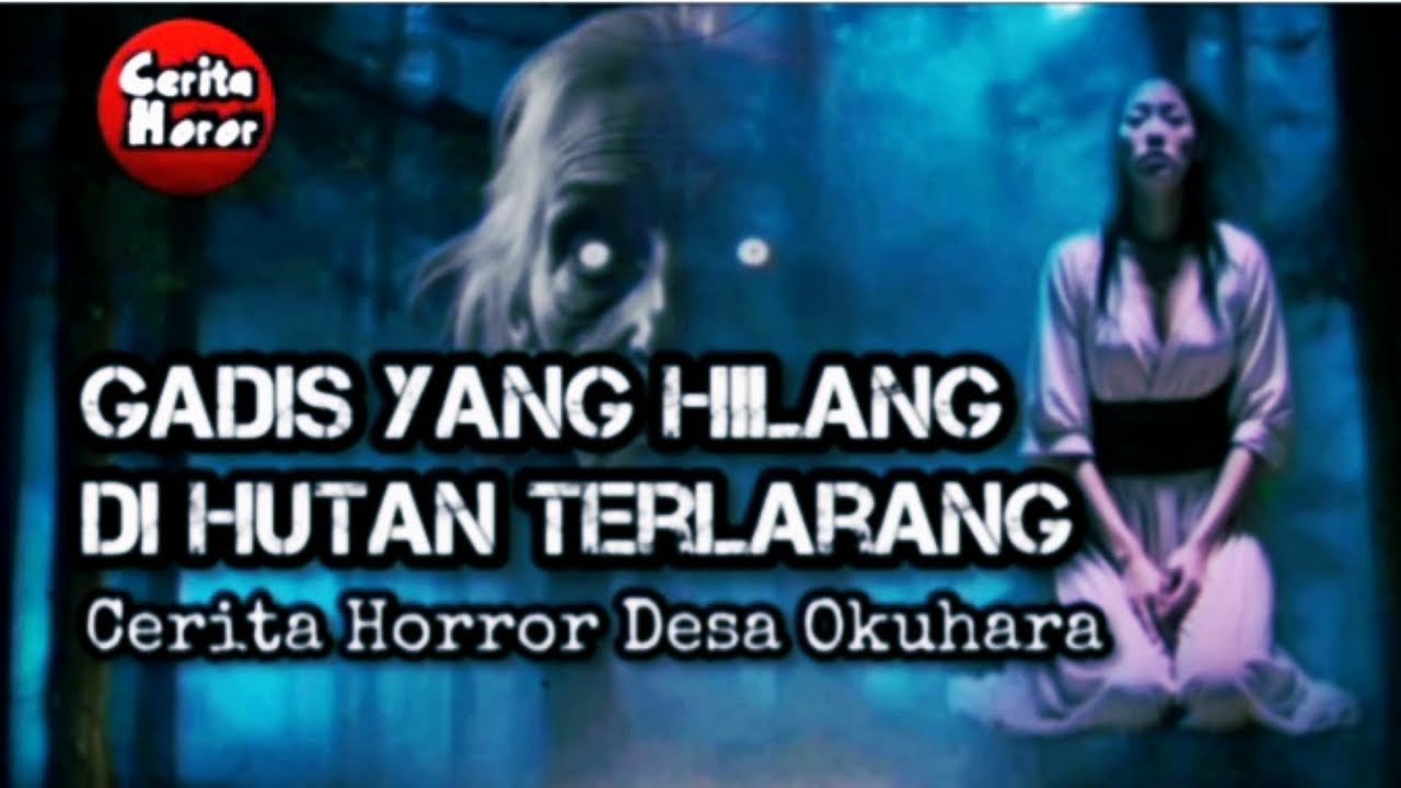 Gadis yang Hilang di Hutan Terlarang | Cerita Horror Desa Okuhara - YouTube