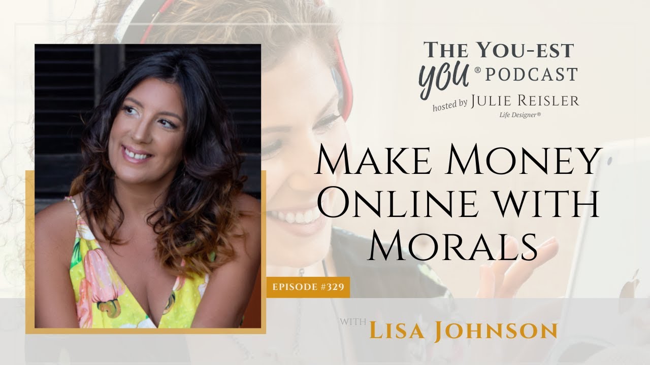 Make Money Online with Morals with Lisa Johnson | The You-est YOU ...