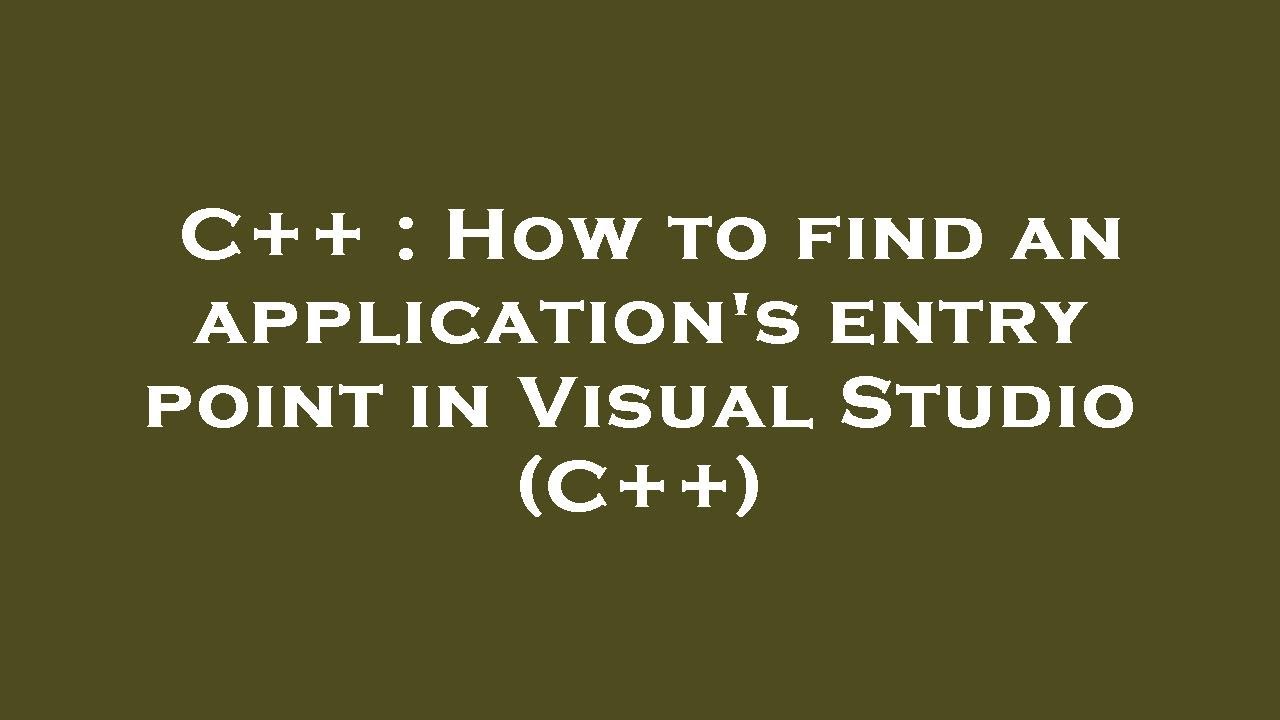 C++ : How to find an application's entry point in Visual Studio (C++ ...