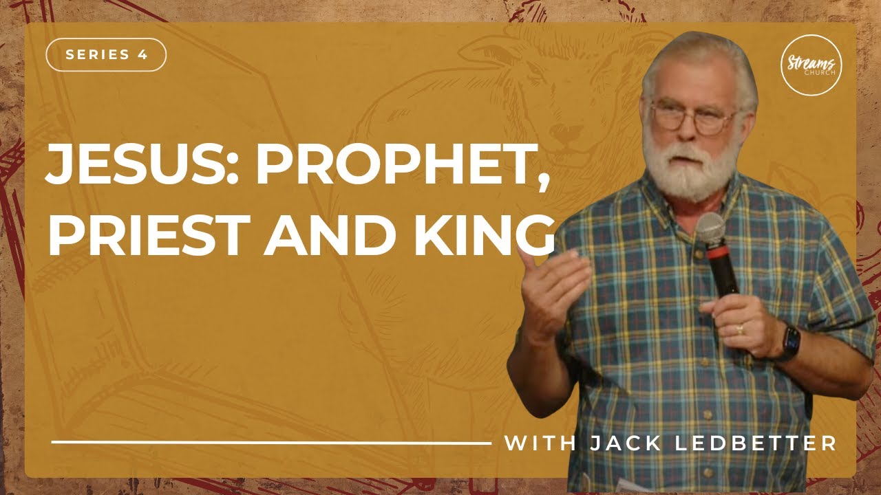Jesus: Prophet, Priest & King 4 | Jack Ledbetter | Streams Church - YouTube